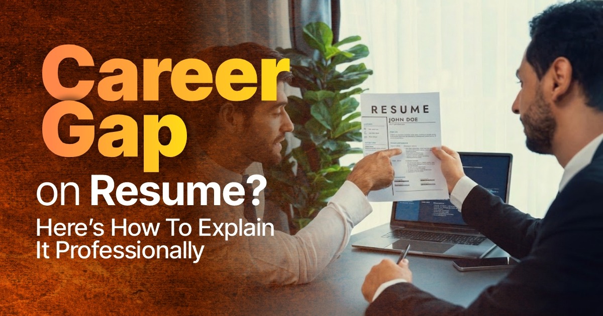 Career Gap on Resume? Here’s How to Explain It Professionally